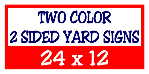 Corrugated Plastic - 24 x 12 Yard Sign - 2 Sided 2 Color