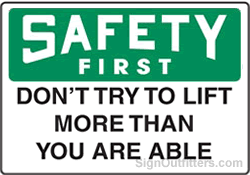 OSHA Safety First Sign - Don't Try To Lift More Than You Are Able